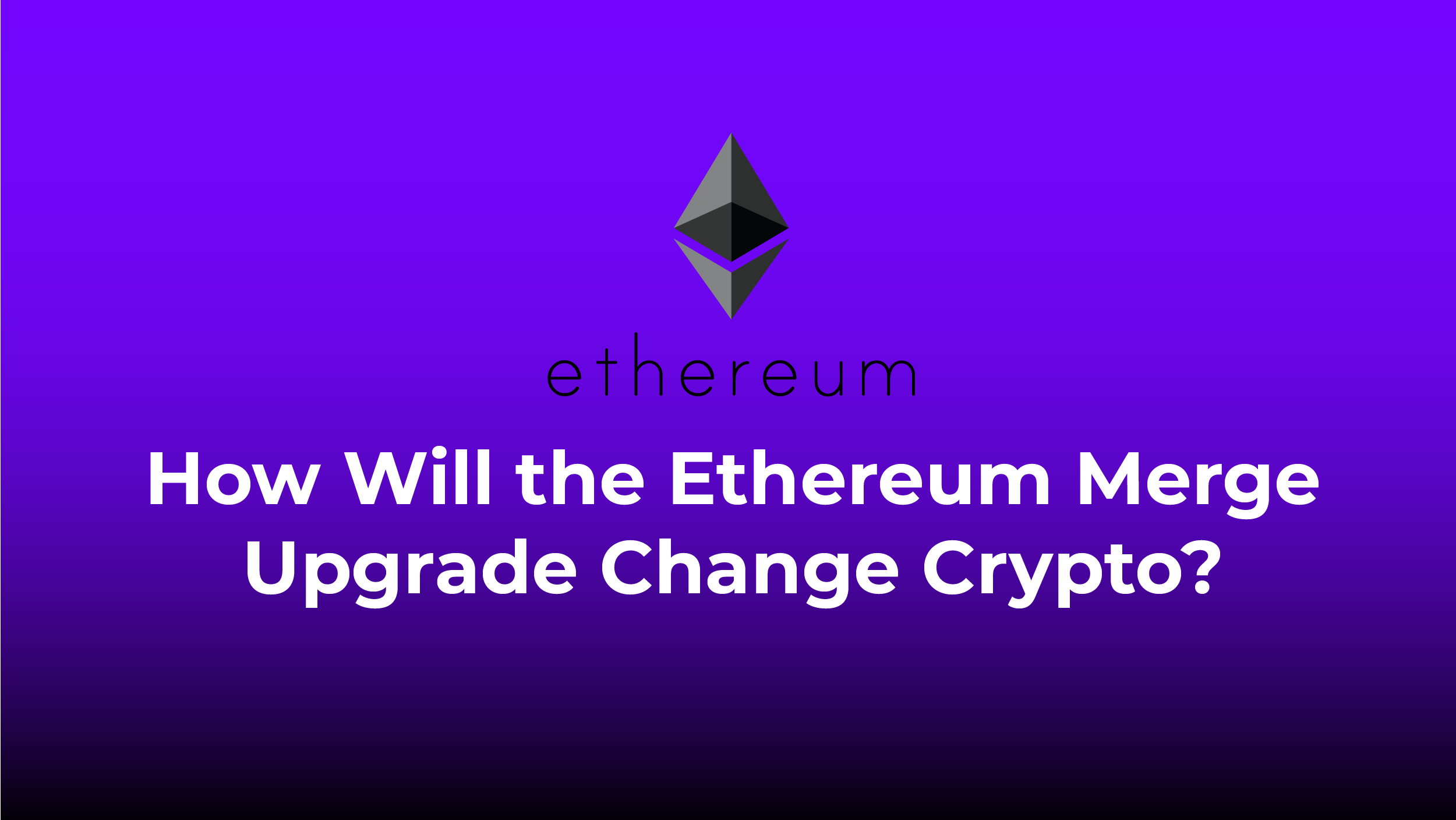 How Will the Ethereum Merge Upgrade Change Crypto?